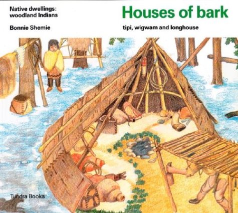 Houses of bark (Native Dwellings): Shemie, Bonnie: 9780887763069 ...