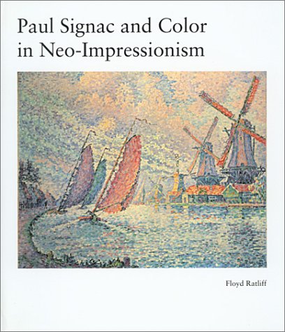 Paul Signac and Color in Neo-Impressionism: Ratliff, Floyd ...