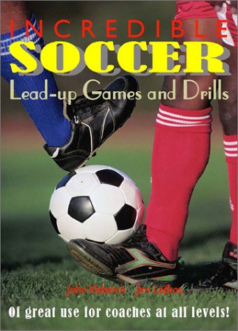 Incredible Soccer Lead-Up Games and Drills: John Vidovich ...