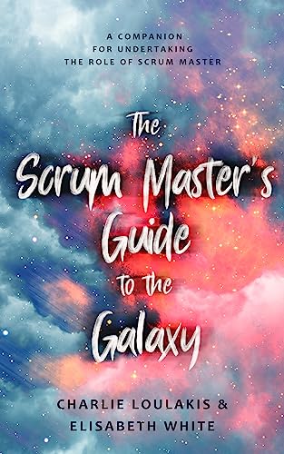 Amazon.com: The Scrum Master’s Guide to the Galaxy: A Companion for ...