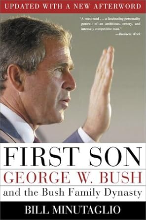 First Son : George W. Bush and the Bush Family Dynasty: Minutaglio ...