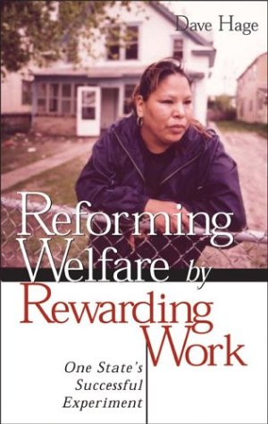 Reforming Welfare by Rewarding Work: One State’s Successful Experiment ...