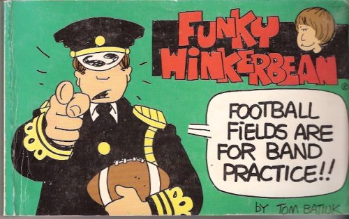 Funky Winkerbean: Football Fields Are for Band Practice!!: Tom Batiuk ...