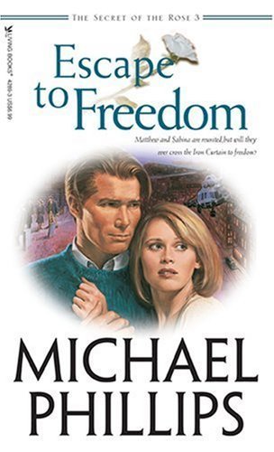 Escape to Freedom (Secret of the Rose #3): Michael Phillips ...