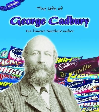 The Life of George Cadbury: the Famous Chocolate Maker: Bennett, Leonie ...