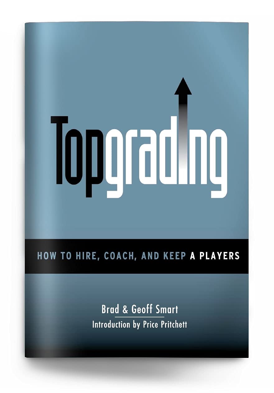 Topgrading (How To Hire, Coach and Keep A Players) eBook : Smart, Brad ...