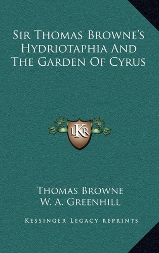 Sir Thomas Browne's Hydriotaphia and the Garden of Cyrus: Browne Sir, Thomas, Greenhill, M D W a ...