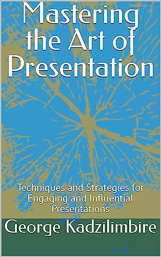 Mastering the Art of Presentation: Techniques and Strategies for ...