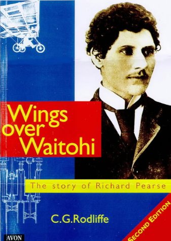 Wings over Waitohi: the story of Richard Pearse: Rodliffe, C. Geoffrey ...