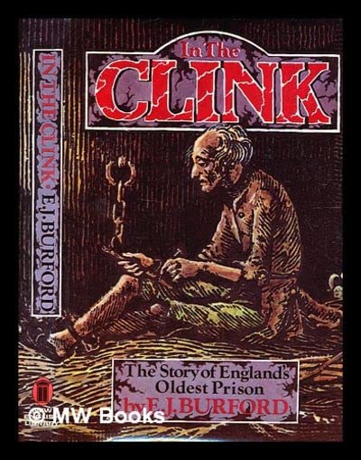 In the Clink - The Story of England's Oldest Prison: Burford, E. J ...