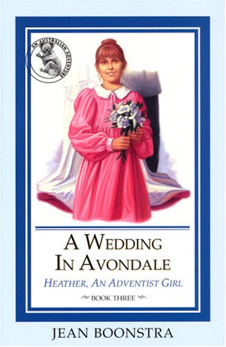 A Wedding in Avondale (Heather, an Adventist Girl): Boonstra, Jean ...