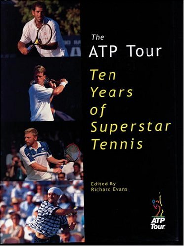 The Atp Tour Ten Years Of Superstar Tennis Evans Richard
