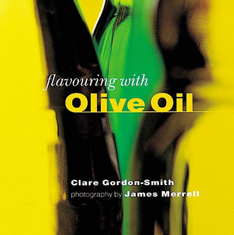 Flavoring with Olive Oil: Gordon-Smith, Clare, Merrell, James ...