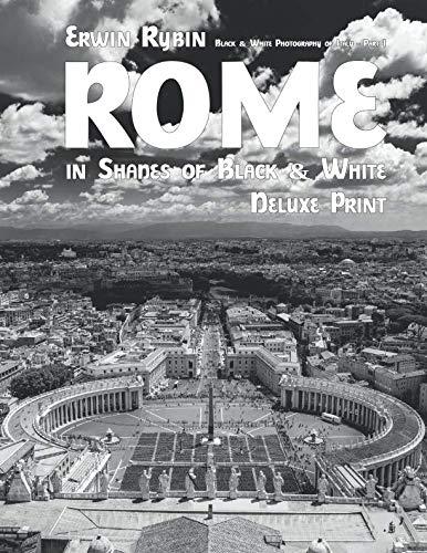 Rome in Shades of Black & White: Deluxe Print - Part I: Rybin, Erwin ...