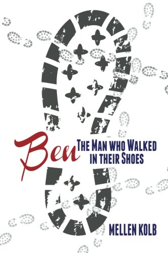 Ben: The Man who Walked in their Shoes: KOLB, MELLEN: 9781514890462 ...