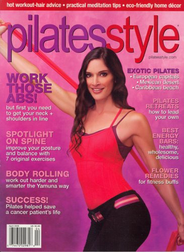 Pilates Style, April 2008 Issue: Editors of PILATES STYLE Magazine ...