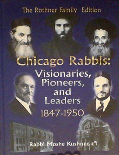 Chicago Rabbis: Visionaries, Pioneers, and Leaders 1847-1950 (The ...