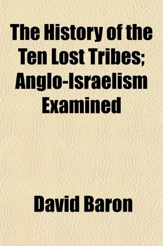 The History of the Ten Lost Tribes; Anglo-Israelism Examined: Amazon.co ...