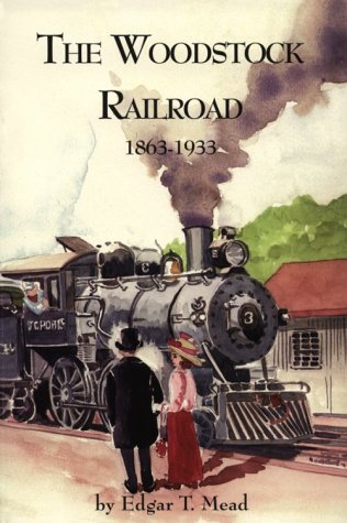 The Woodstock Railroad: Mead, Edgar T.: 9780966455915: Amazon.com: Books