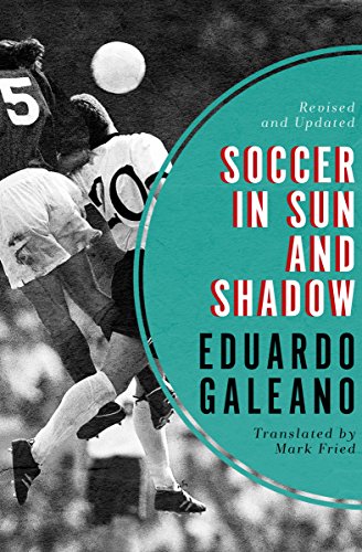 Amazon.com: Soccer in Sun and Shadow eBook : Galeano, Eduardo, Fried ...