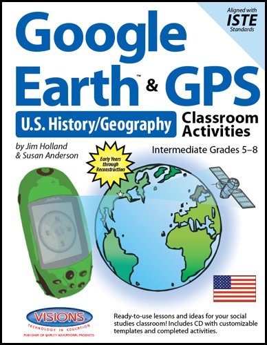 Google Earth & GPS Classroom Activities US History/Geography:Grades 5-8 ...