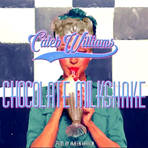 Amazon Music - Caleb WilliamsのChocolate Milkshake - Amazon.co.jp