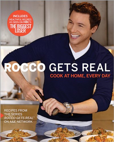 Rocco Gets Real: Cook at Home, Every Day: DiSpirito, Rocco ...