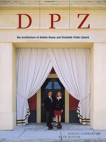 Dpz: The Architecture of Andres Duany and Elizabeth Plater-Zyberk ...
