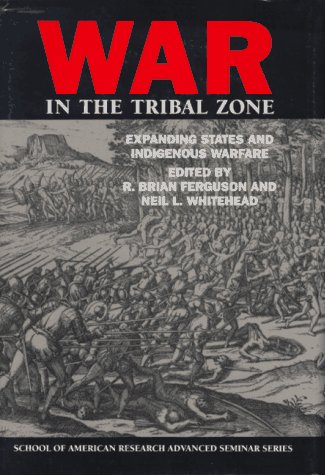 War in the Tribal Zone: Expanding States and Indigenous Warfare (School ...