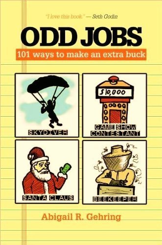 Odd Jobs: 101 Ways to Make an Extra Buck: Abigail R. Gehring ...