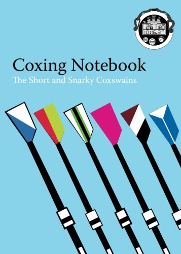 The Coxing Notebook: A Blank Notebook For Coxswains, Rowers, and Rowing ...