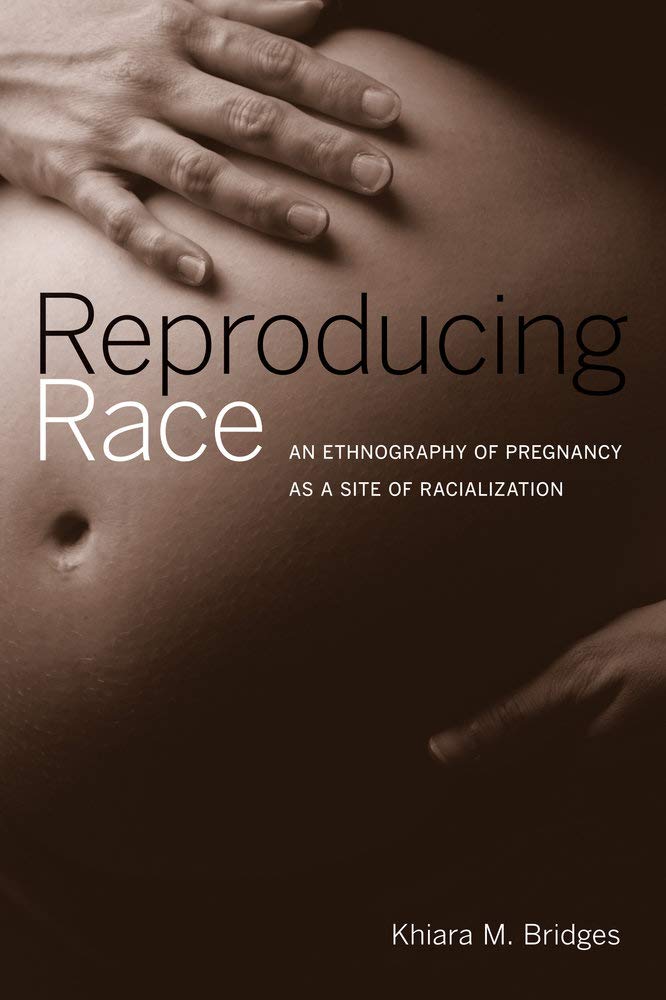 Reproducing Race: An Ethnography of Pregnancy as a Site of ...