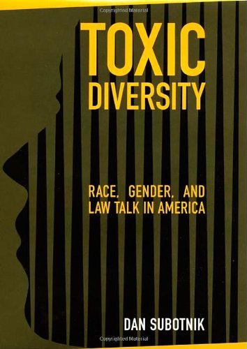 Toxic Diversity: Race, Gender, and Law Talk in America by Dan Subotnik ...