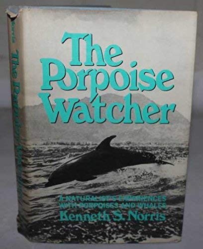 The porpoise watcher: NORRIS, Kenneth S., With B&W illustrations ...