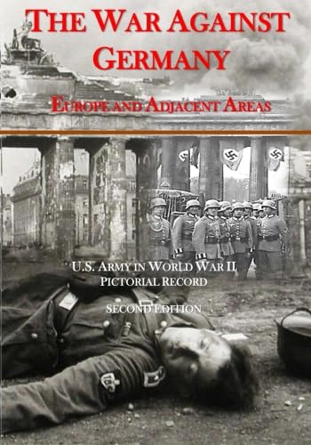 The War Against Germany: Europe and Adjacent Areas: U.S. Army in World ...