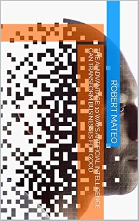 The AI Advantage: 10 Ways Artificial Intelligence Can Transform Businesses for Good eBook ...