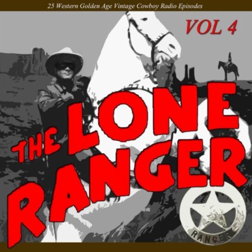 Écouter The Lone Ranger, Vol. 4: 30 Western Golden Age Vintage Cowboy ...