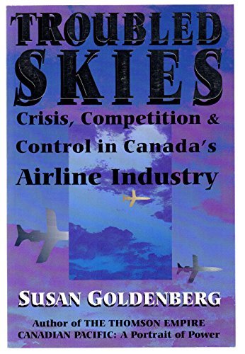 Troubled Skies - Crisis, Competition & Control in Canada's Airline ...