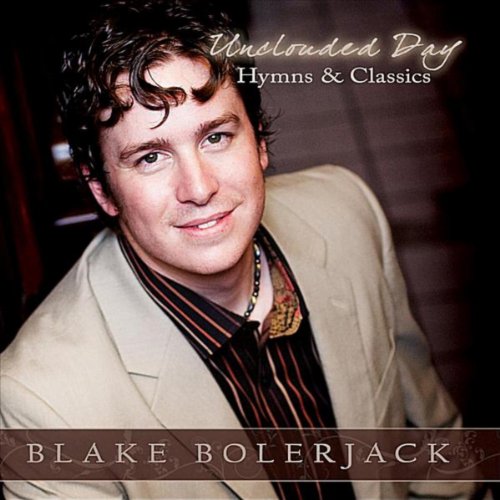 Play Unclouded Day: Hymns & Classics by Blake Bolerjack on Amazon Music