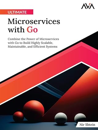 Ultimate Microservices with Go: Combine the Power of Microservices with Go to Build Highly ...