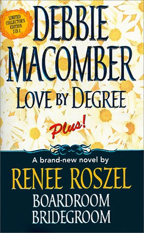 Love By Degree/Boardroom, Bridegroom: Debbie Macomber, Renee Roszel ...