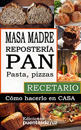 Masa Madre Repostería Cómo hacerlo en casa Pan, pasta, pizza ...