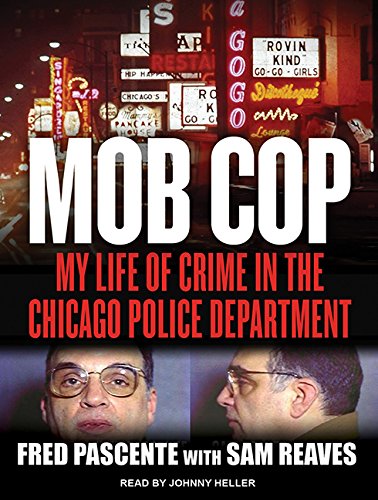 Mob Cop: My Life of Crime in the Chicago Police Department: Pascente ...