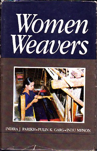 Women Weavers: Parikh, Indira J., Pulin, K. Garg, Menon, Indu ...