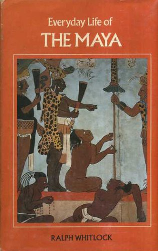 Everyday Life of the Maya: Whitlock, Ralph: 9780713432329: Amazon.com ...