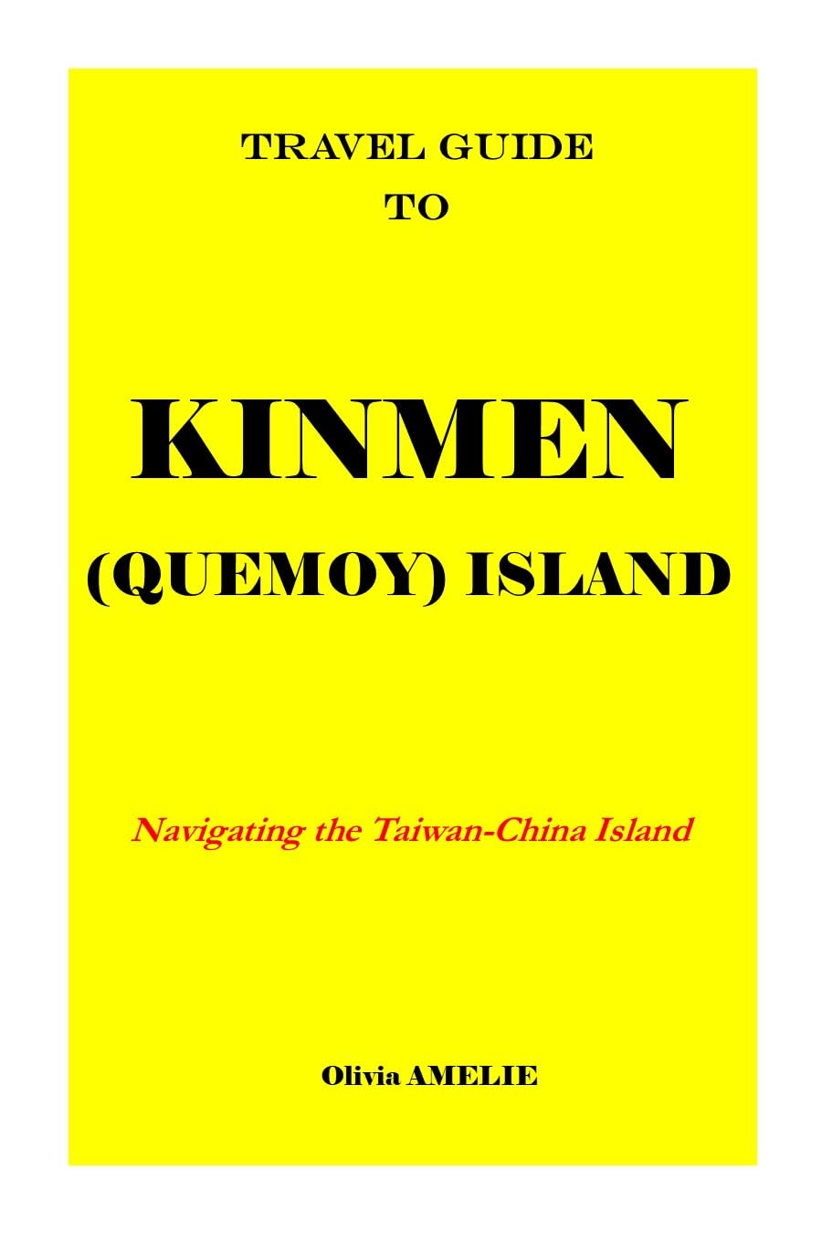 Amazon | Travel Guide To KINMEN (QUEMOY) ISLAND 2023-2024: Navigating ...