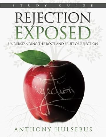 Rejection Exposed Workbook: Understanding the Root and Fruit of ...