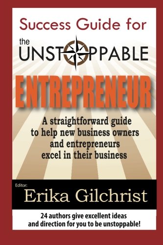Success Guide for the Unstoppable Entrepreneur: Gilchrist, Erika, Neal ...