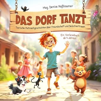 Das Dorf tanzt: Tierische Mutmachgeschichten über Freundschaft und ...