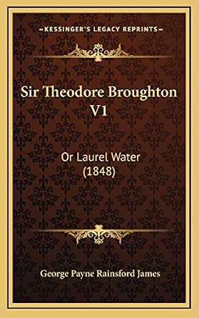Buy Sir Theodore Broughton V1: Or Laurel Water (1848) Book Online at ...